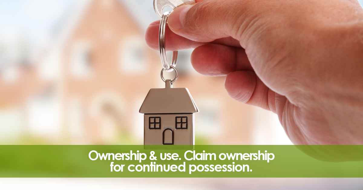 Ownership and use. Claim ownership for continued possession.